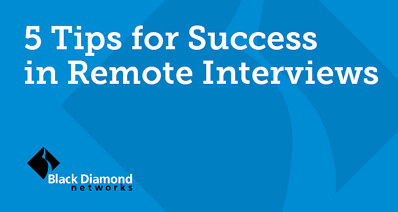 5 Tips for Success in Remote Interviews - Black Diamond Networks